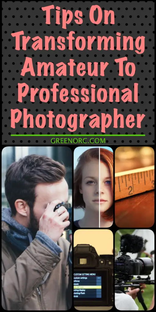 10 Tips On Transforming Amateur To Professional Photographer - Greenorc