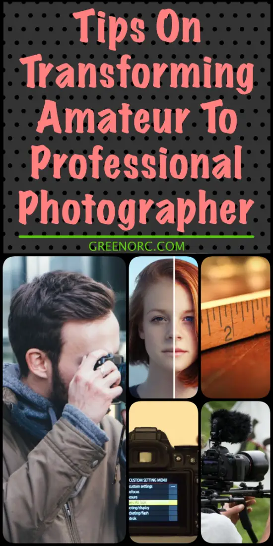 10 Tips On Transforming Amateur To Professional Photographer - Greenorc